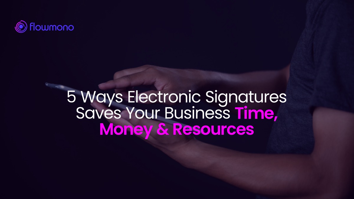 5 Ways Electronic Signatures Saves Your Business Time, Money ...
