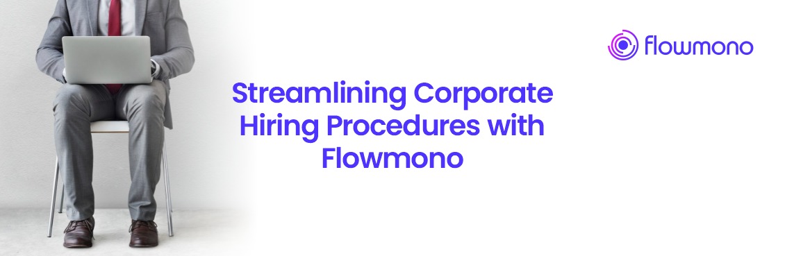Streamlining Corporate Hiring Procedures with Flowmono – Flowmono